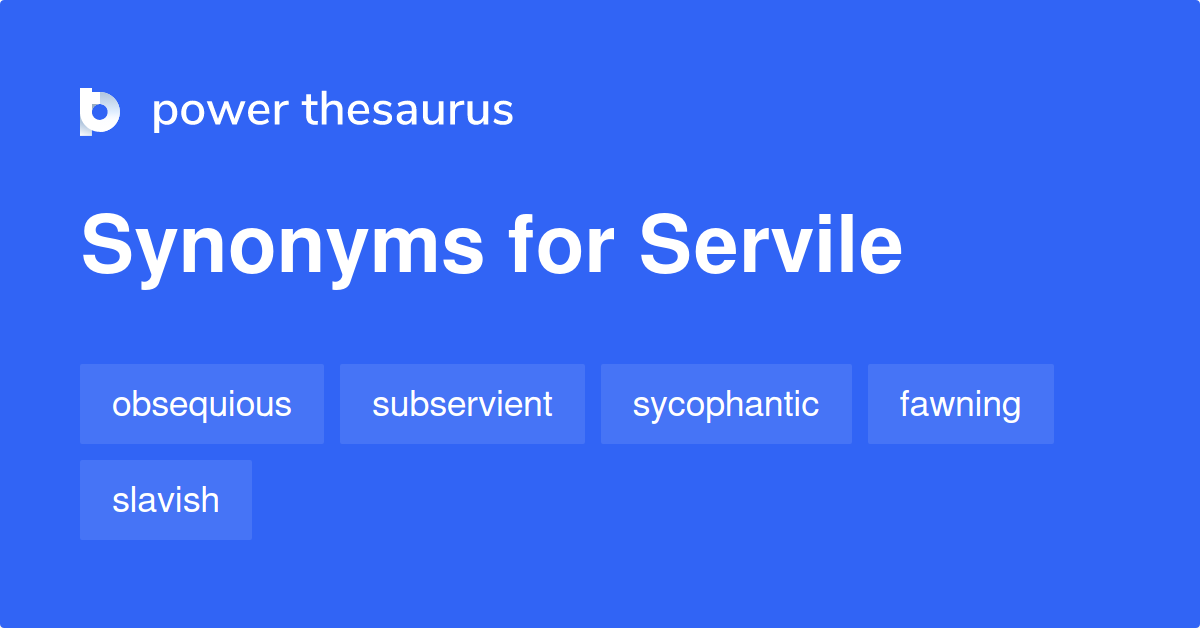 SERVILE Synonyms: 893 Similar Words & Phrases