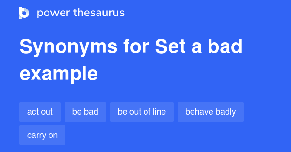 SET A BAD EXAMPLE Synonyms: 18 Similar Words & Phrases
