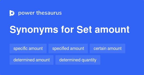 SET AMOUNT Synonyms: 99 Similar Words & Phrases