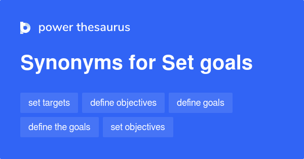 SET GOALS Synonyms: 208 Similar Words & Phrases