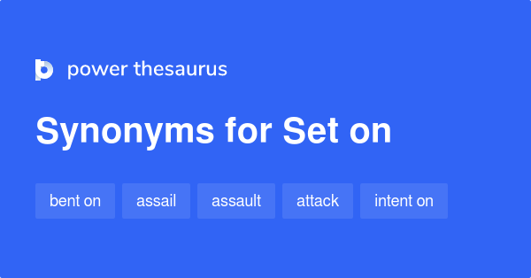 SET ON Synonyms: 818 Similar Words & Phrases