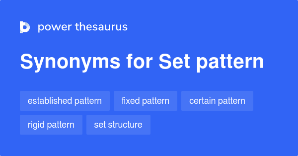 SET PATTERN Synonyms: 103 Similar Words & Phrases