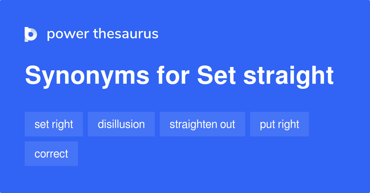 SET STRAIGHT Synonyms: 678 Similar Words & Phrases