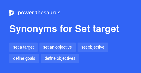 SET TARGET Synonyms: 54 Similar Phrases