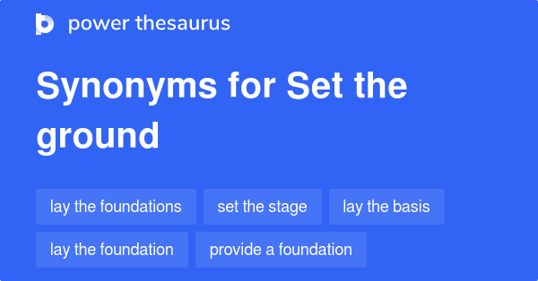 Set The Ground synonyms - 57 Words and Phrases for Set The Ground