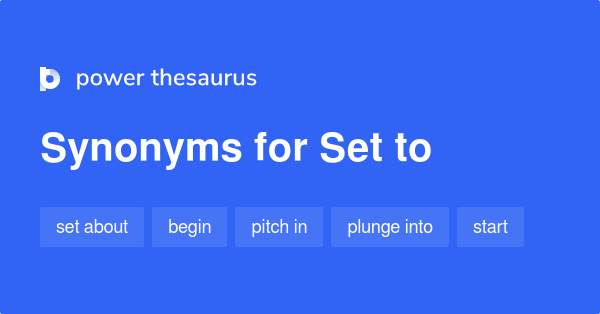 SET TO Synonyms: 1 576 Similar Words & Phrases