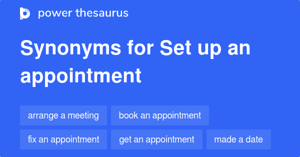 SET UP AN APPOINTMENT Synonyms: 79 Similar Phrases
