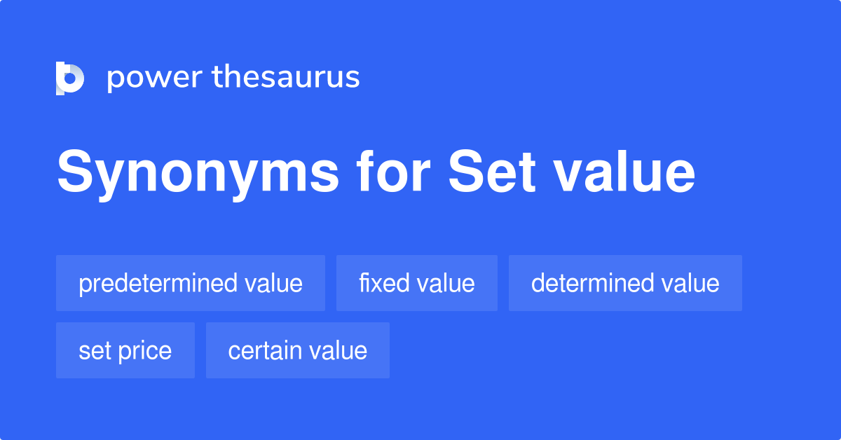 SET VALUE Synonyms: 95 Similar Phrases