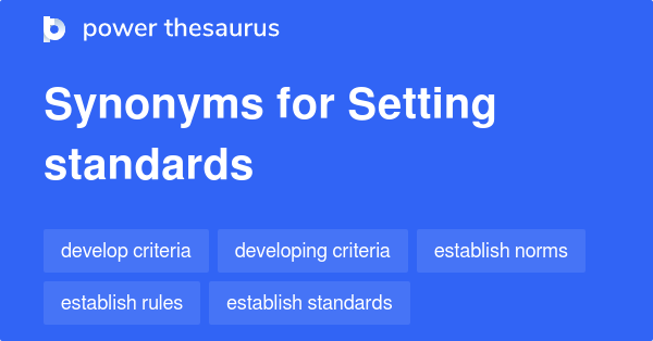 SETTING STANDARDS Synonyms: 118 Similar Phrases