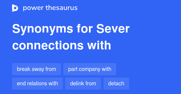 Sever Connections With synonyms - 35 Words and Phrases for Sever ...