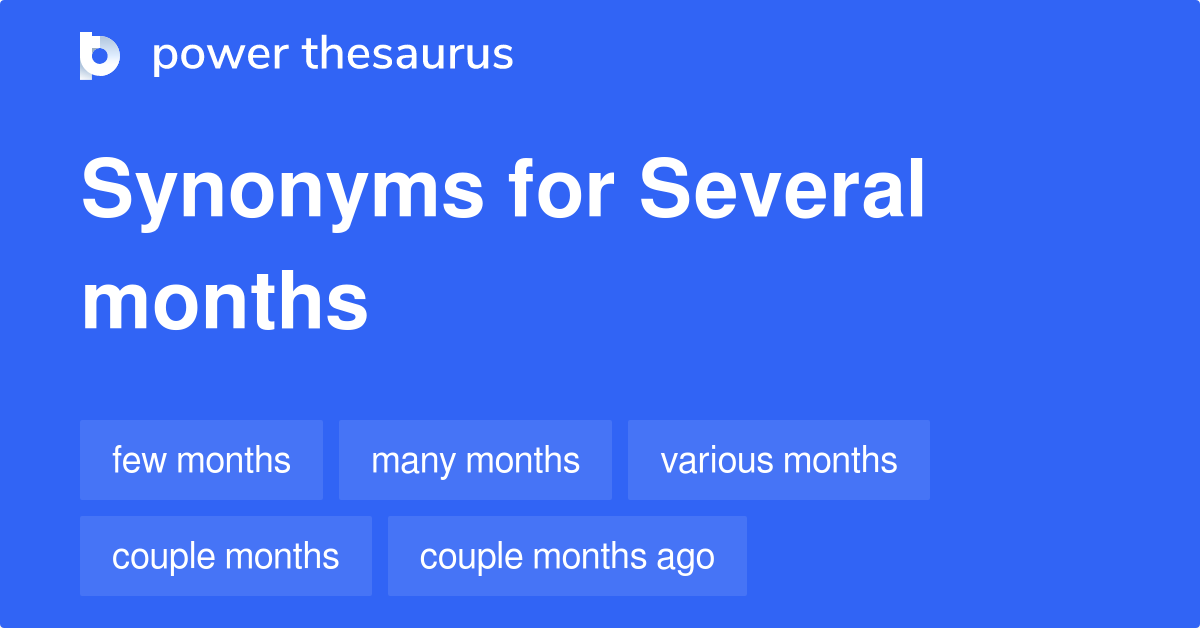 SEVERAL MONTHS Synonyms: 69 Similar Phrases