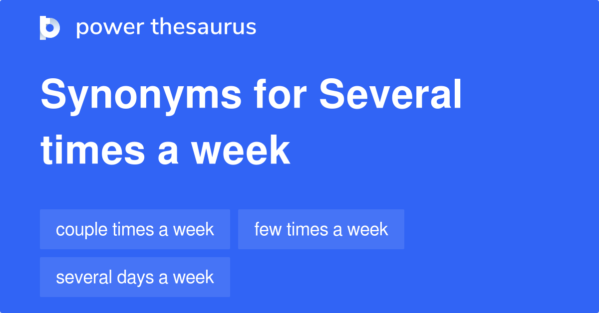SEVERAL TIMES A WEEK Synonyms: 13 Similar Phrases