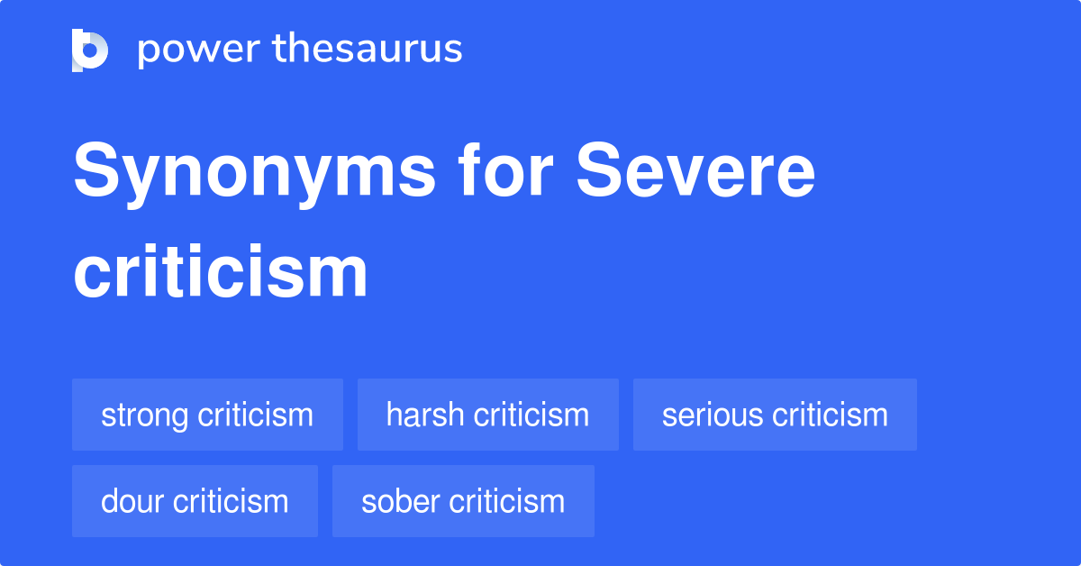SEVERE CRITICISM Synonyms: 393 Similar Words & Phrases