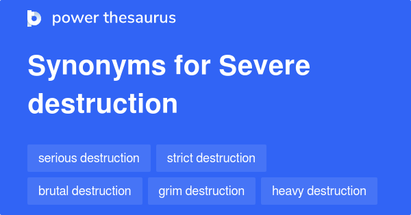 Severe Destruction synonyms - 68 Words and Phrases for Severe Destruction