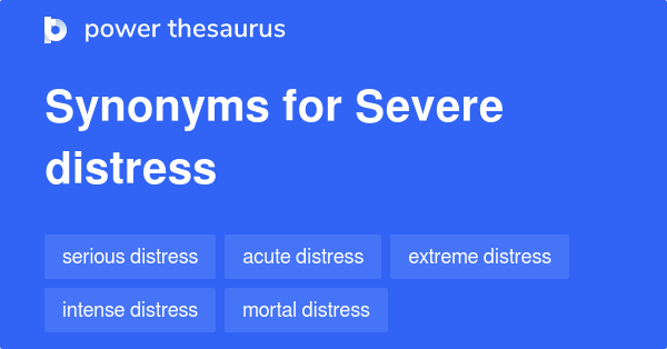 Severe Distress synonyms - 287 Words and Phrases for Severe Distress