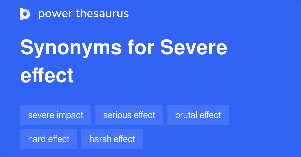 Severe Effect synonyms - 38 Words and Phrases for Severe Effect