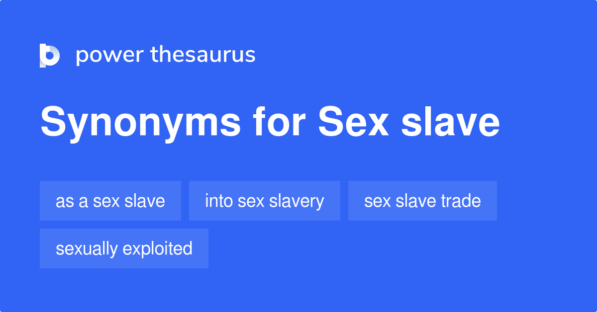 SEX SLAVE Synonyms: 14 Similar Phrases