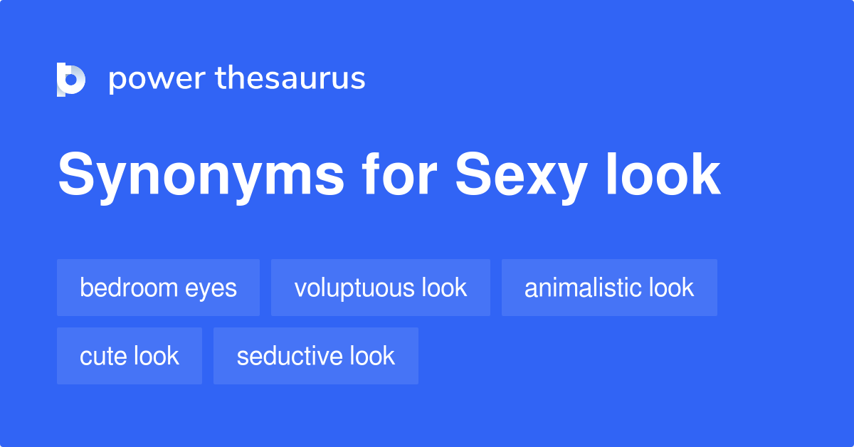 SEXY LOOK Synonyms: 21 Similar Phrases