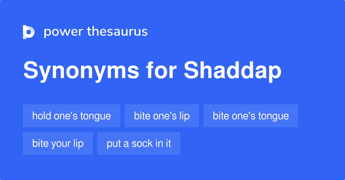 Shaddap synonyms - 98 Words and Phrases for Shaddap