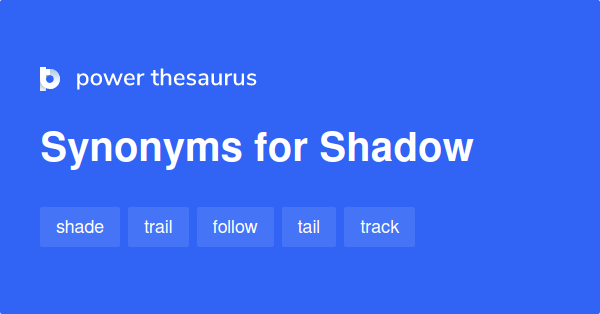 SHADOW Synonyms: 3 826 Similar Words & Phrases