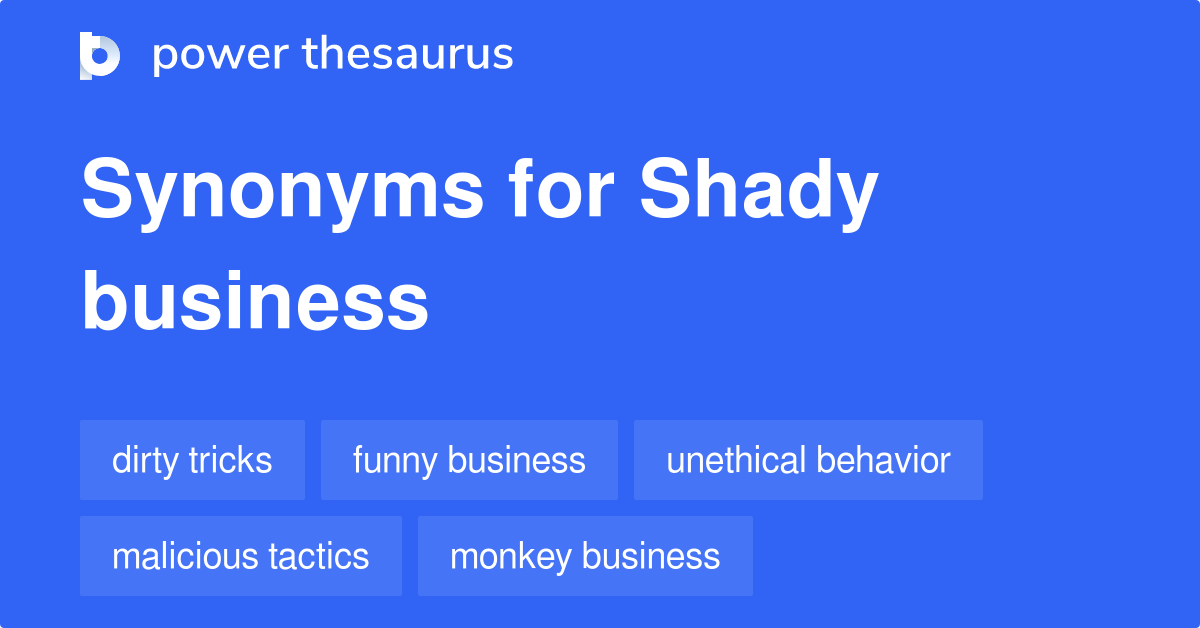 SHADY BUSINESS Synonyms: 307 Similar Words & Phrases