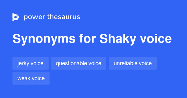 SHAKY VOICE Synonyms: 41 Similar Phrases