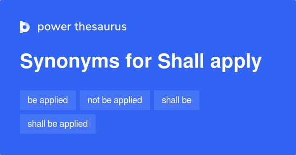 Shall Apply synonyms - 123 Words and Phrases for Shall Apply