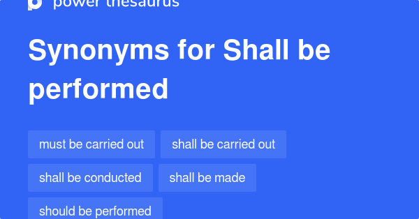 Shall Be Performed synonyms - 69 Words and Phrases for Shall Be Performed