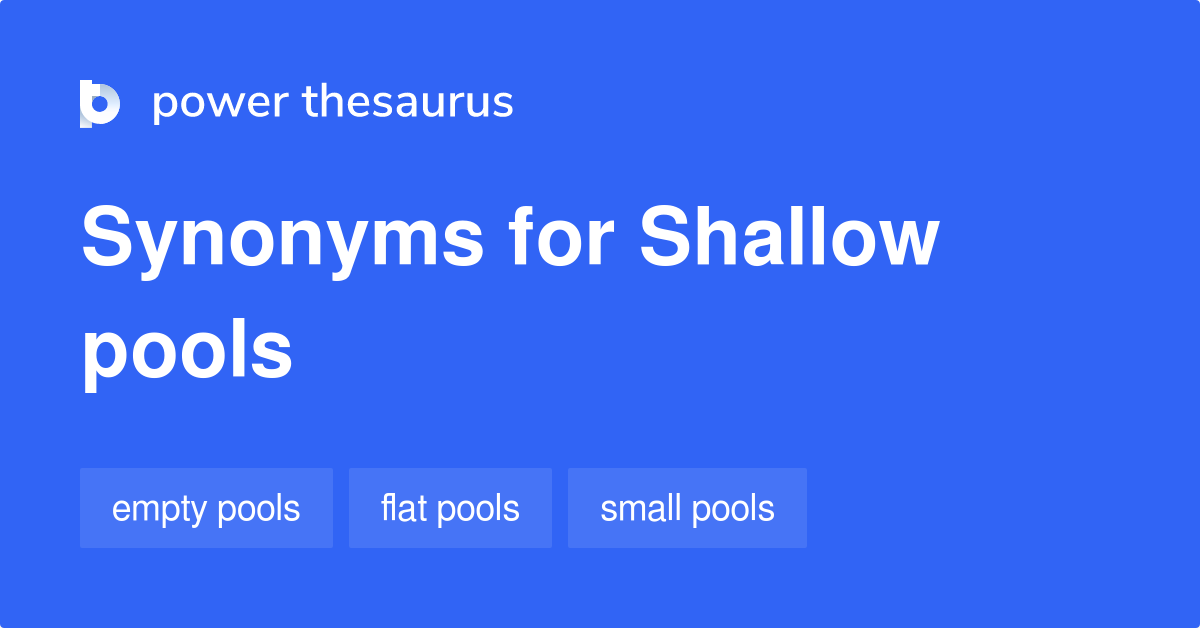 Shallow Pools synonyms - 4 Words and Phrases for Shallow Pools