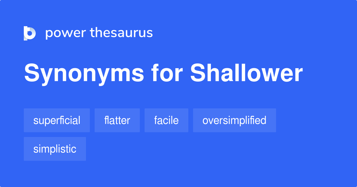 SHALLOWER Synonyms: 453 Similar Words & Phrases