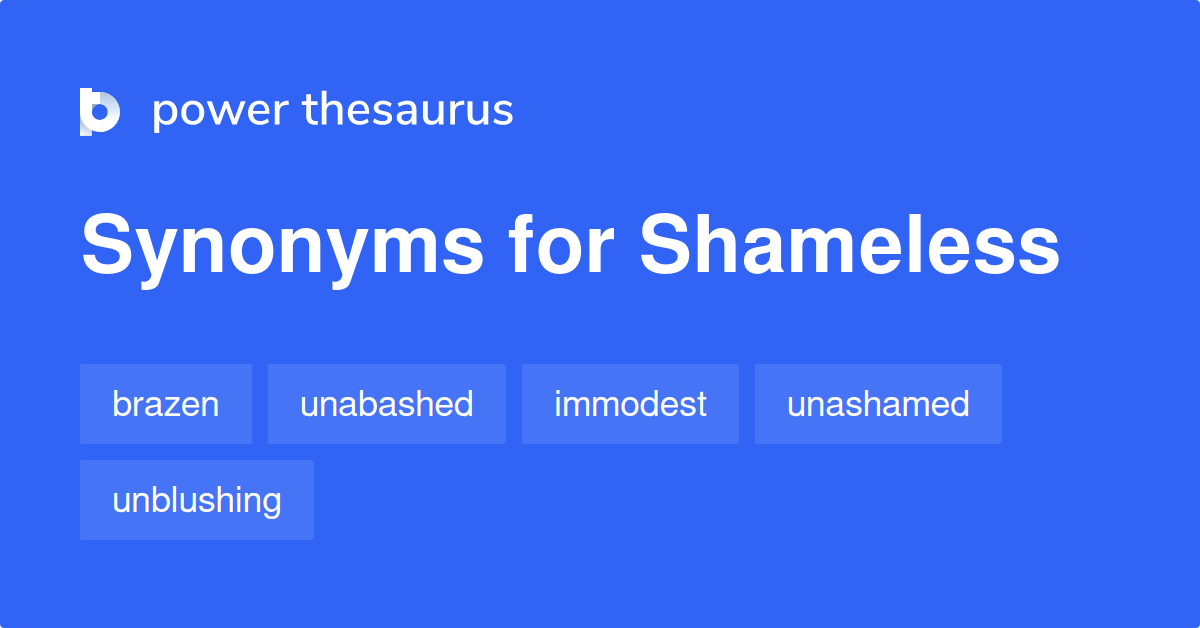 SHAMELESS Synonyms: 959 Similar Words & Phrases
