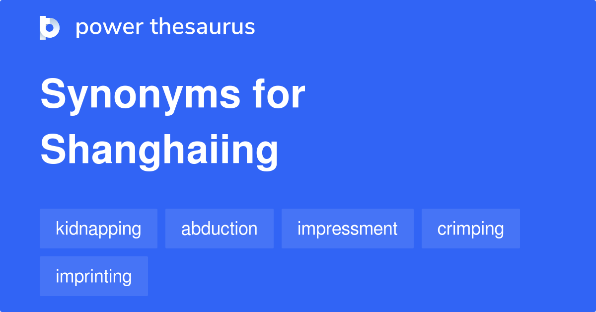 SHANGHAIING Synonyms: 58 Similar Words & Phrases