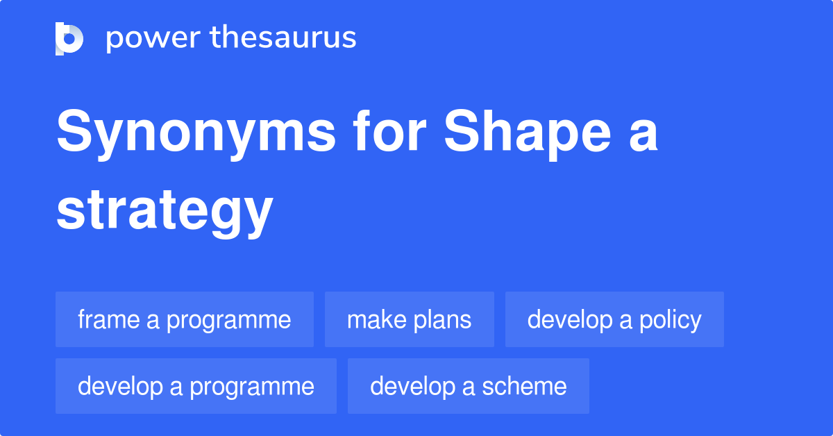 Shape A Strategy synonyms - 108 Words and Phrases for Shape A Strategy