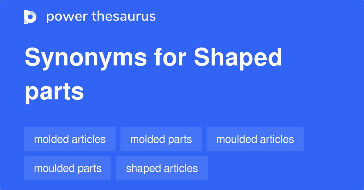 Shaped Parts synonyms - 55 Words and Phrases for Shaped Parts