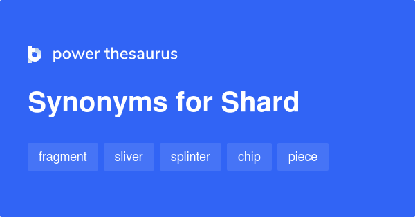 SHARD Synonyms: 818 Similar Words & Phrases