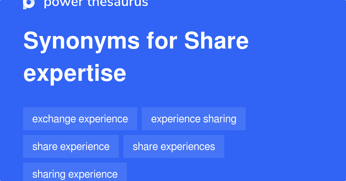 SHARE EXPERTISE Synonyms: 247 Similar Words & Phrases
