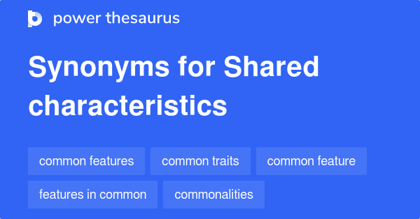 Shared Characteristics synonyms - 162 Words and Phrases for Shared ...