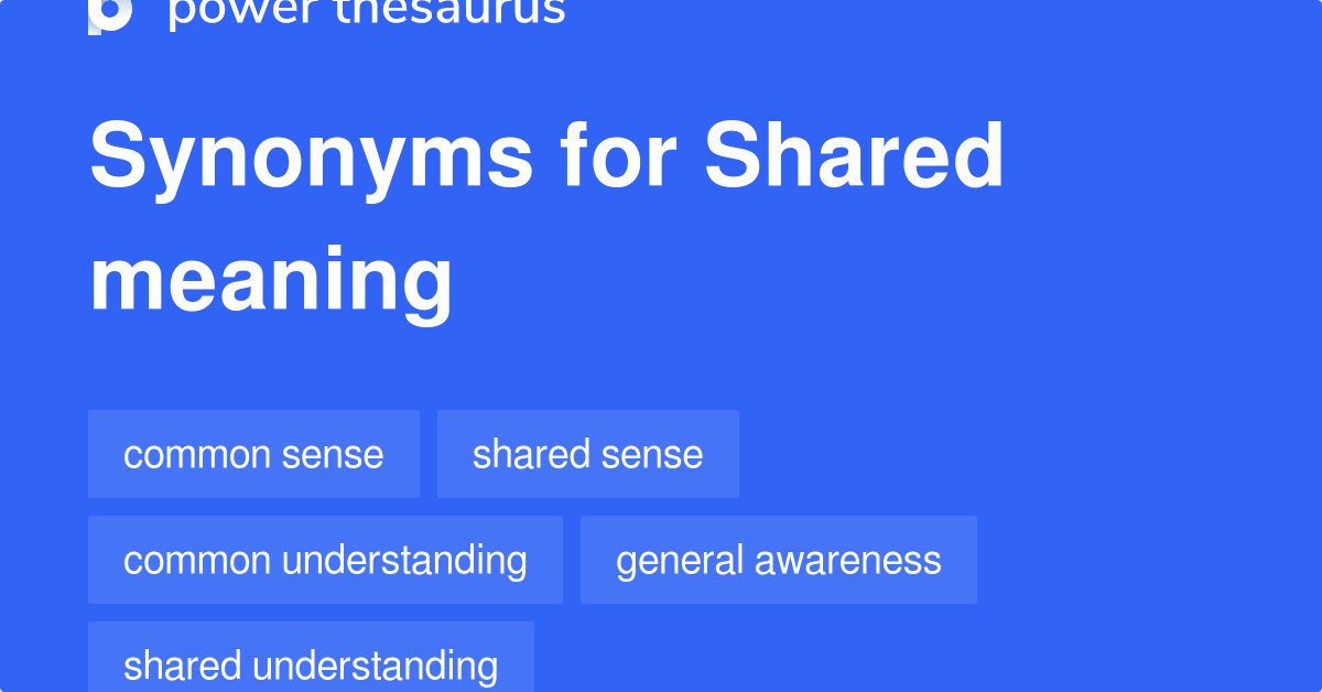 Shared Meaning synonyms - 24 Words and Phrases for Shared Meaning