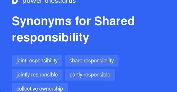 SHARED RESPONSIBILITY Synonyms: 609 Similar Words & Phrases