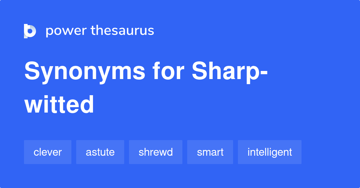 SHARP-WITTED Synonyms: 410 Similar Words & Phrases