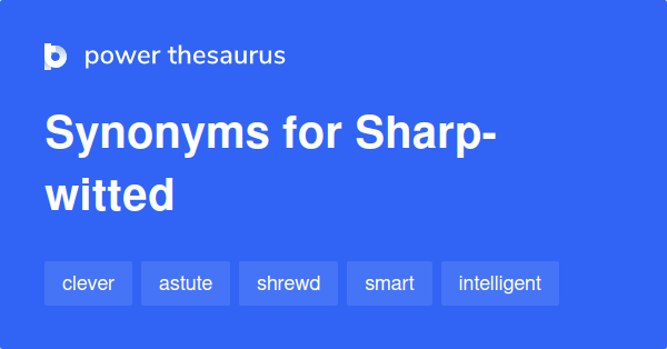 SHARP-WITTED Synonyms: 410 Similar Words & Phrases