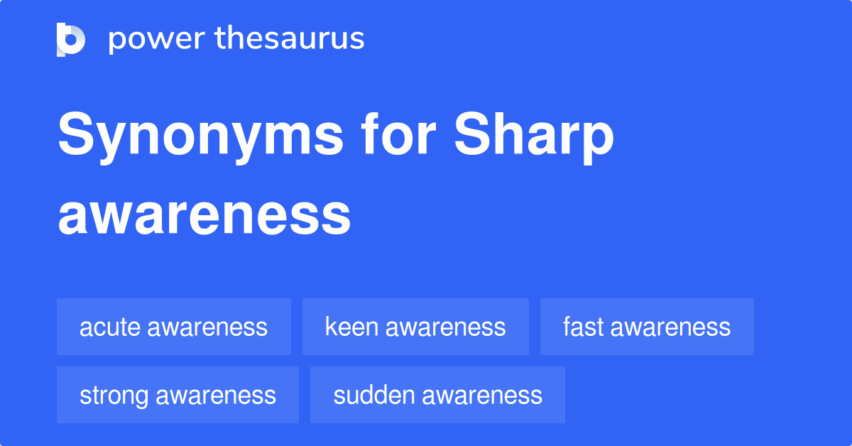 Sharp Awareness synonyms - 13 Words and Phrases for Sharp Awareness