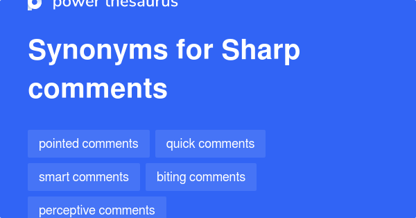 SHARP COMMENTS Synonyms: 47 Similar Phrases