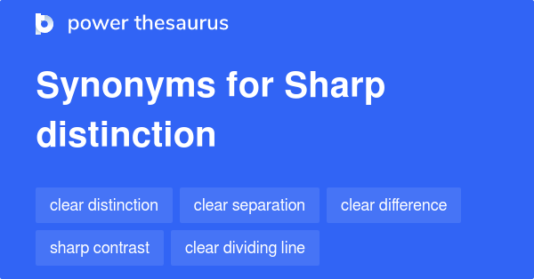 SHARP DISTINCTION Synonyms: 275 Similar Phrases