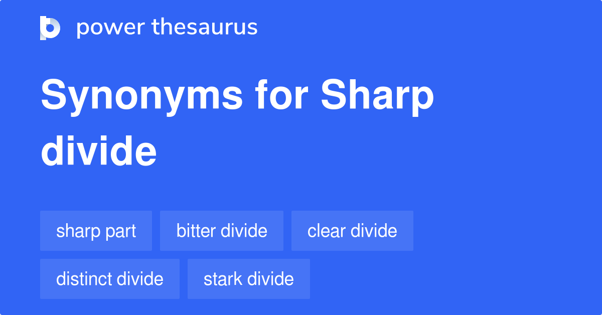 SHARP DIVIDE Synonyms: 38 Similar Phrases