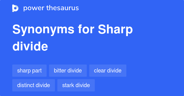 SHARP DIVIDE Synonyms: 38 Similar Phrases