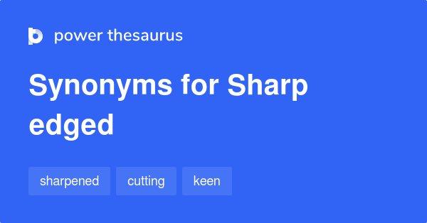 Sharp Edged synonyms - 10 Words and Phrases for Sharp Edged
