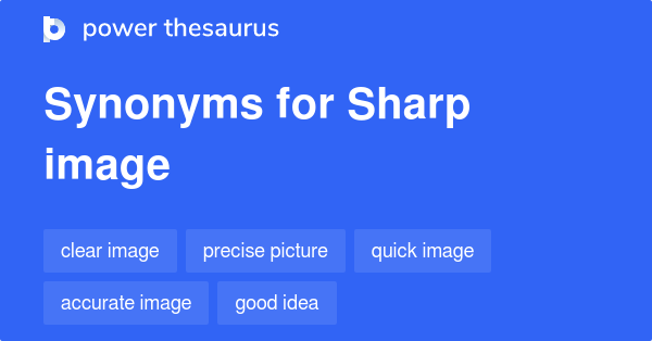 SHARP IMAGE Synonyms: 200 Similar Words & Phrases