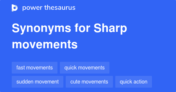 SHARP MOVEMENTS Synonyms: 61 Similar Words & Phrases