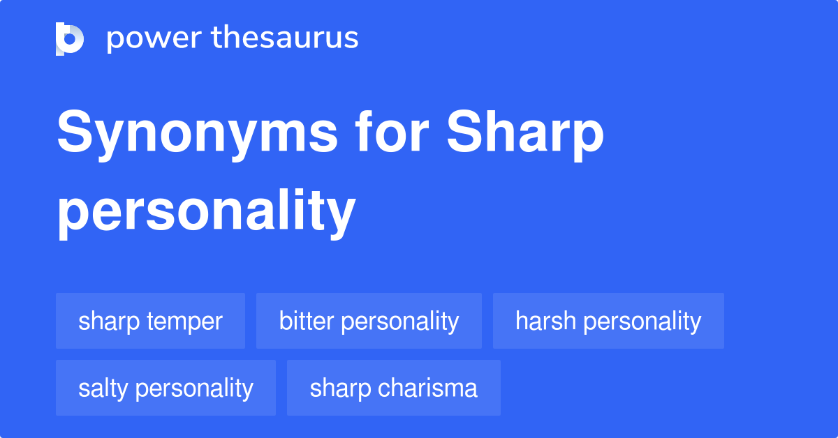 SHARP PERSONALITY Synonyms: 32 Similar Phrases